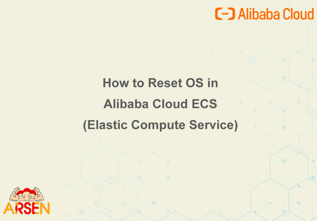 Reset OS Pada Elastic Compute Service Alibaba Cloud - Arsen Cloud